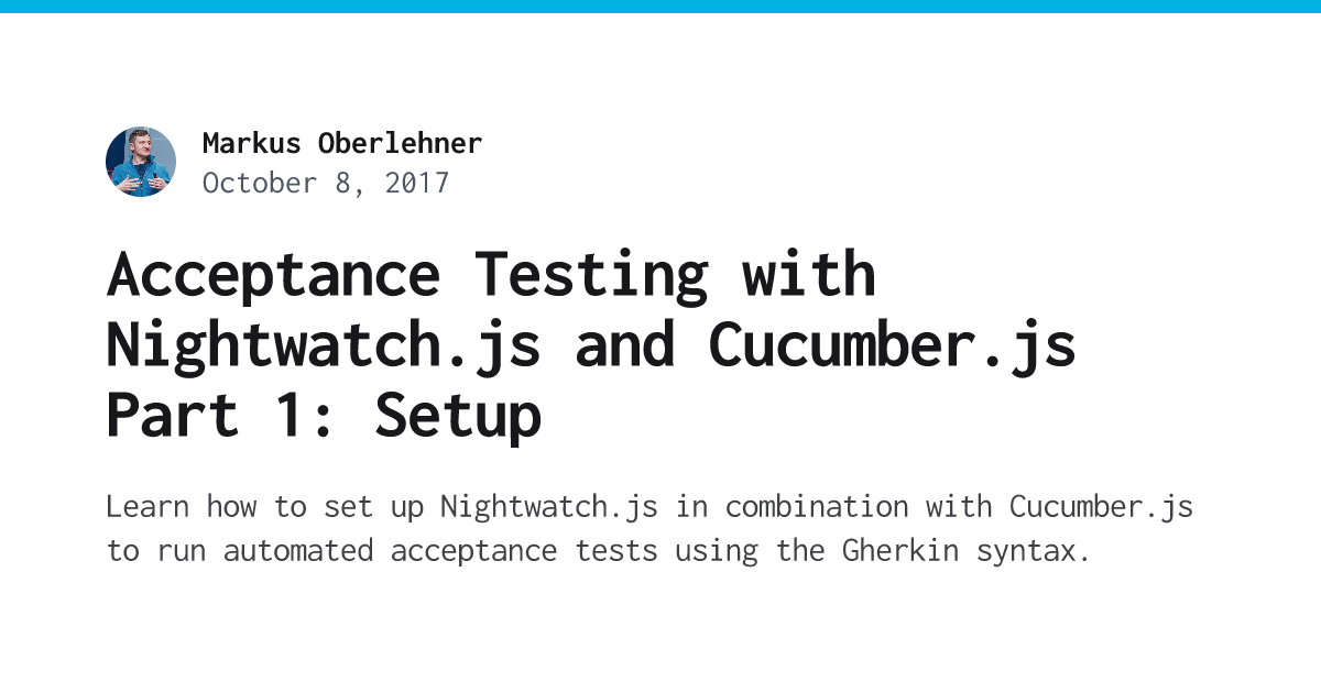 Acceptance Testing With Nightwatchjs And Cucumberjs Part 1 Setup Markus Oberlehner 