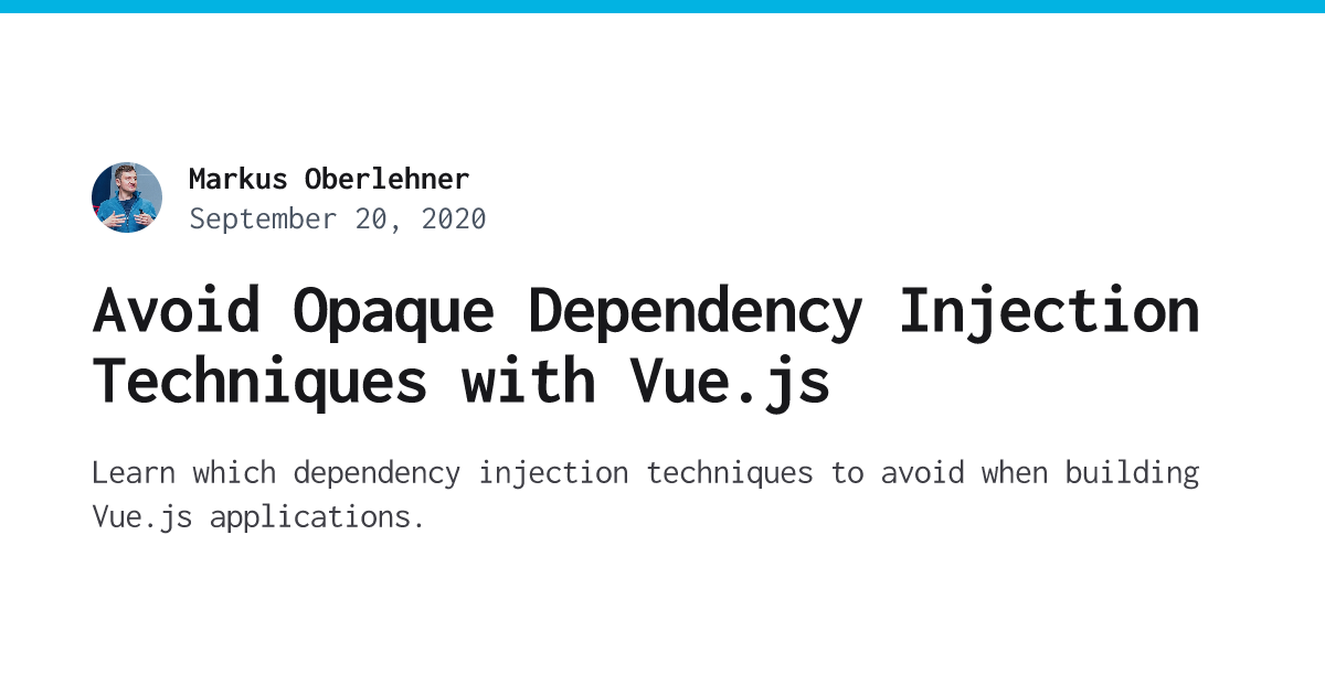 Avoid Opaque Dependency Injection Techniques with Vue.js - Markus ... Avoid Opaque Dependency Injection Techniques with Vue.js - Markus ...