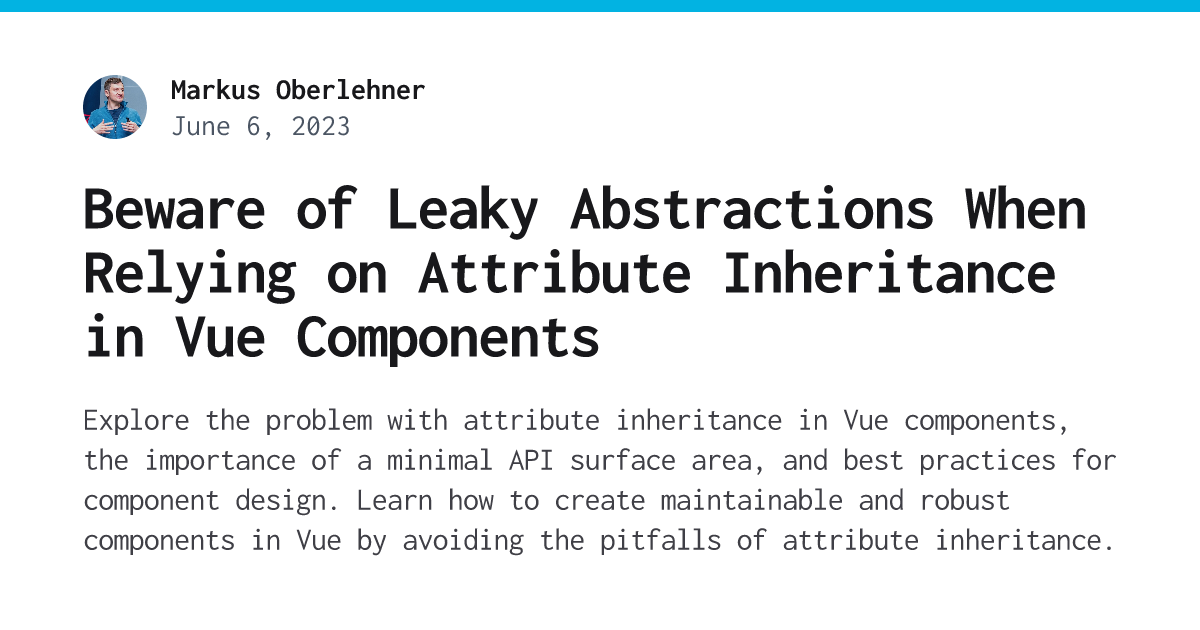 Beware Of Leaky Abstractions When Relying On Attribute Inheritance In Vue Components Markus
