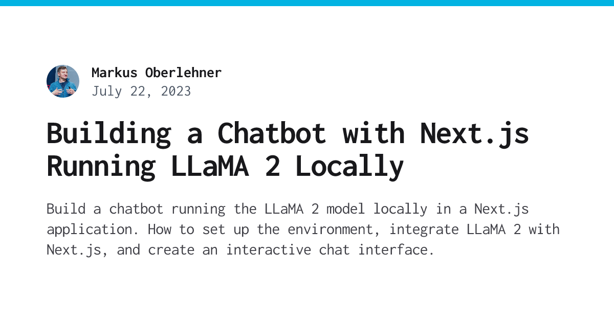 Building a Chatbot with Next.js Running LLaMA 2 Locally - Markus Oberlehner