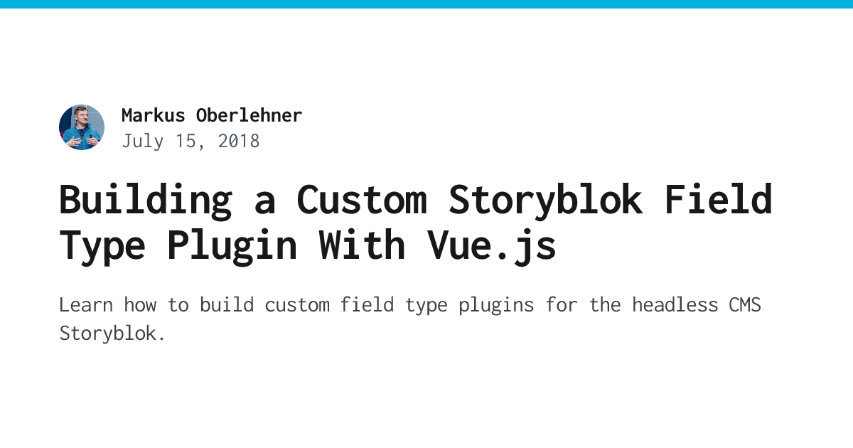 Building a Custom Storyblok Field Type Plugin With Vue.js - Markus Oberlehner