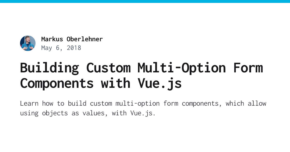 Building Custom Multi-Option Form Components with Vue.js - Markus Oberlehner