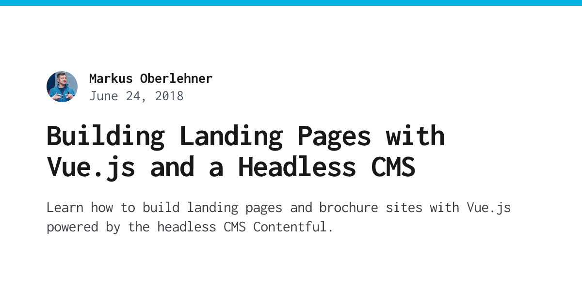 Building Landing Pages with Vue.js and a Headless CMS - Markus Oberlehner