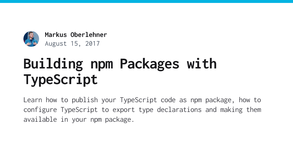 Building npm Packages with TypeScript - Markus Oberlehner