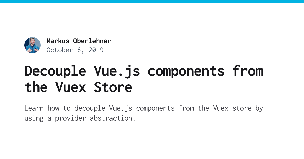 Decouple Vuejs Components From The Vuex Store Markus Oberlehner