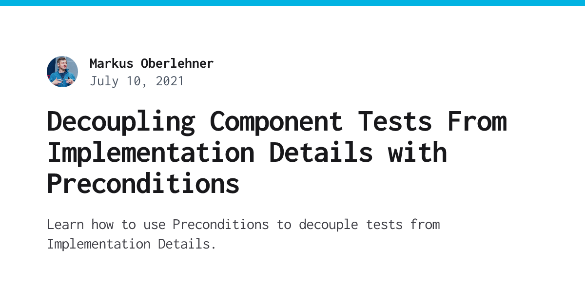 Decoupling Component Tests From Implementation Details with ...