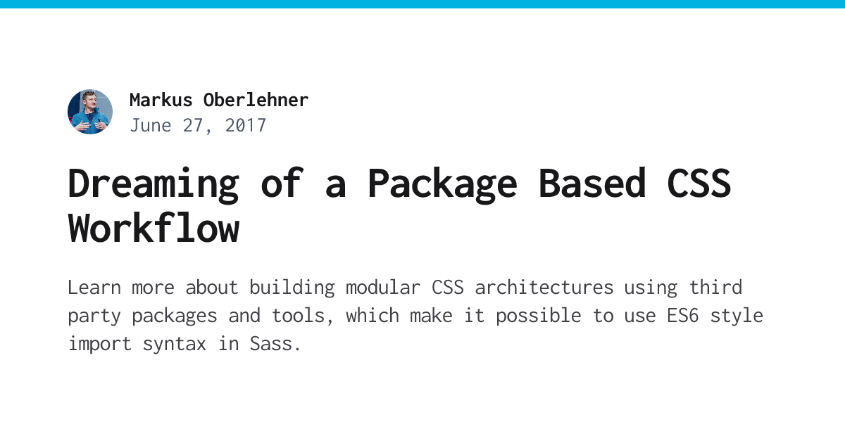 Dreaming of a Package Based CSS Workflow - Markus Oberlehner