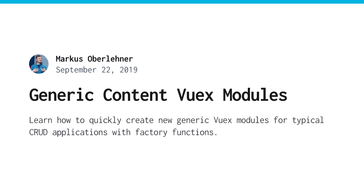 Generic Content Vuex Modules - Markus Oberlehner Generic Content Vuex Modules - Markus Oberlehner