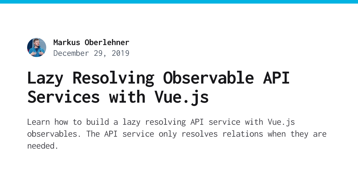 Lazy Resolving Observable API Services with Vue.js - Markus Oberlehner
