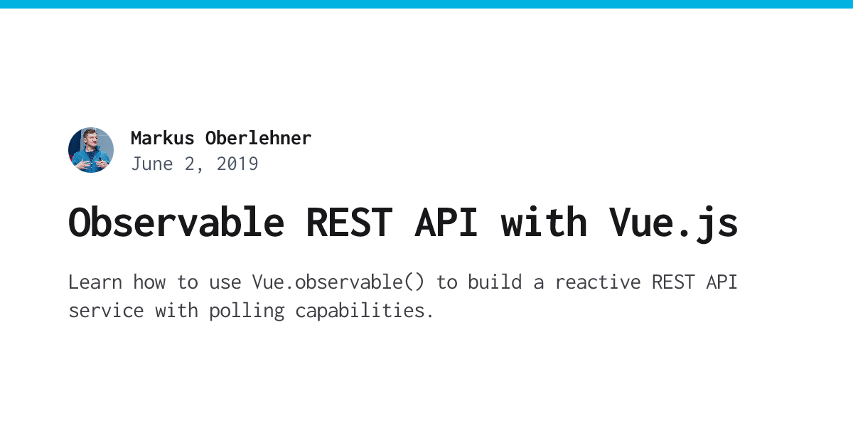 Observable REST API with Vue.js - Markus Oberlehner