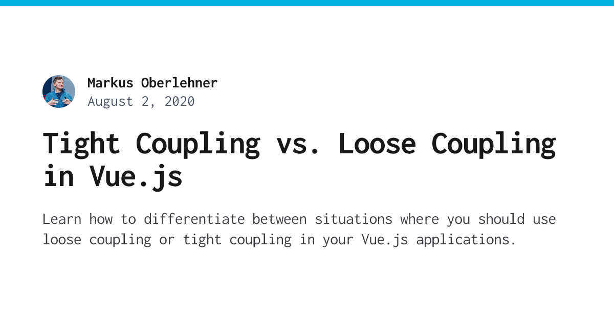 Tight Coupling vs. Loose Coupling in Vue.js - Markus Oberlehner