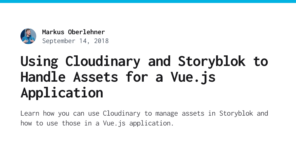 Using Cloudinary and Storyblok to Handle Assets for a Vue.js Application - Markus Oberlehner