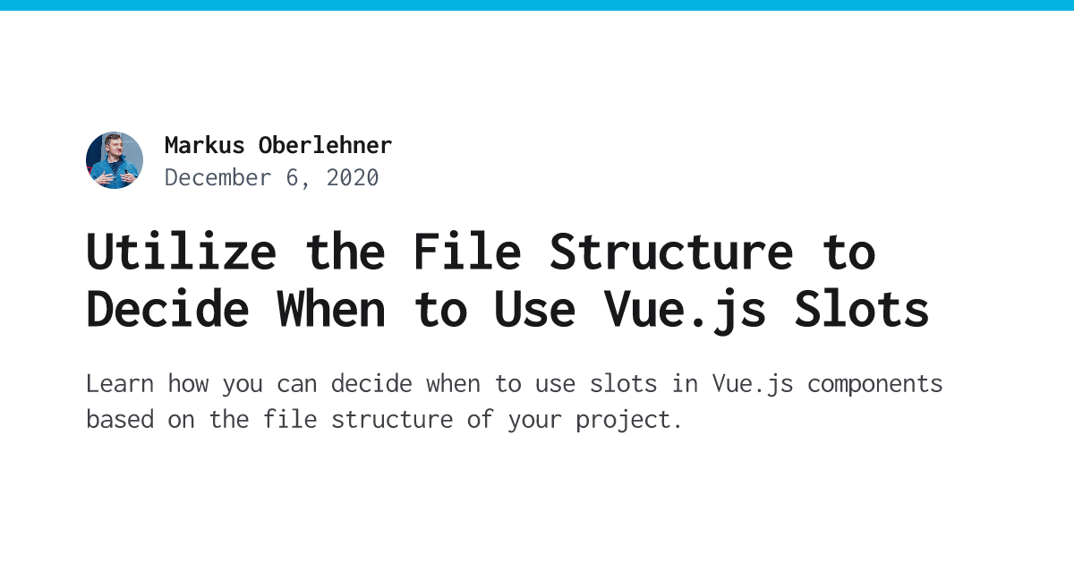 Utilize The File Structure To Decide When To Use Vuejs Slots Markus Oberlehner 