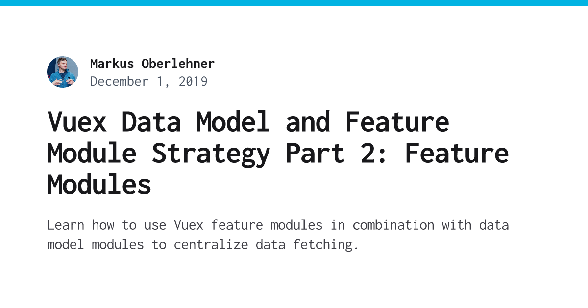 Vuex Data Model And Feature Module Strategy Part 2 Feature Modules Markus Oberlehner 9555